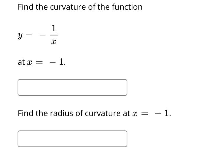 Solved Find the curvature of the function y=−x1 at x=−1. | Chegg.com