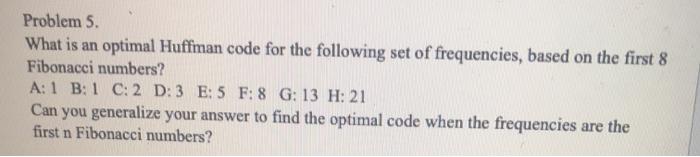 Solved Problem S. What is an optimal Huffman code for the | Chegg.com