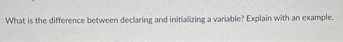Solved What is the difference between declaring and | Chegg.com