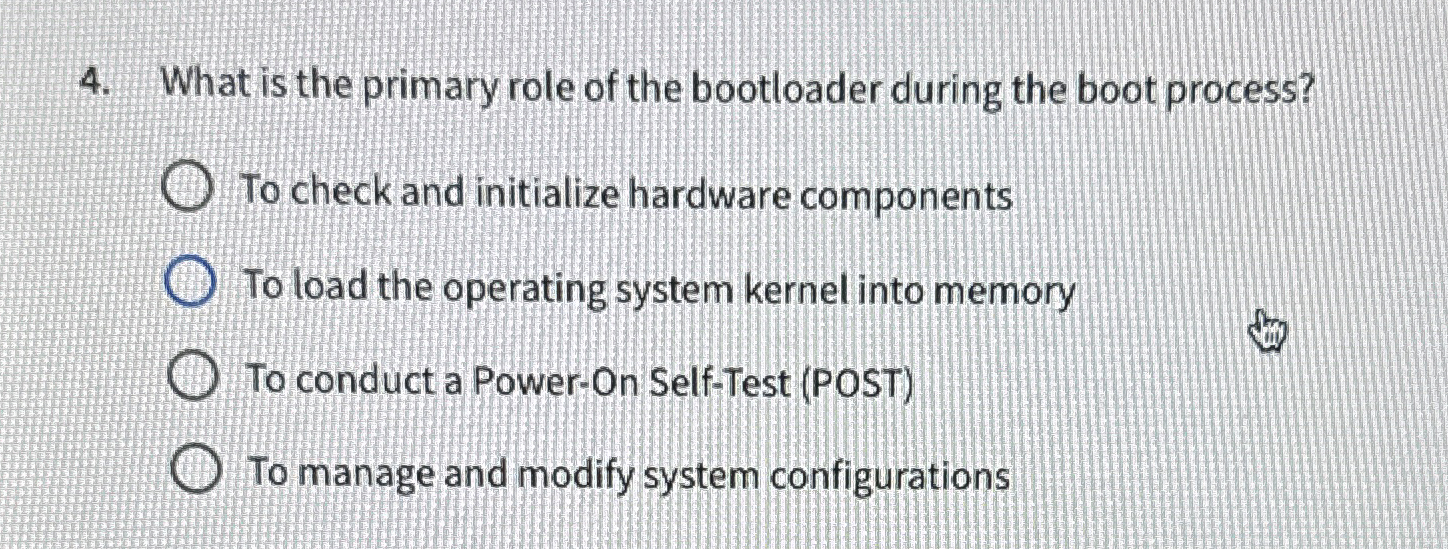 Solved What is the primary role of the bootloader during the | Chegg.com