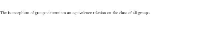 Solved The isomorphism of groups determines an equivalence | Chegg.com