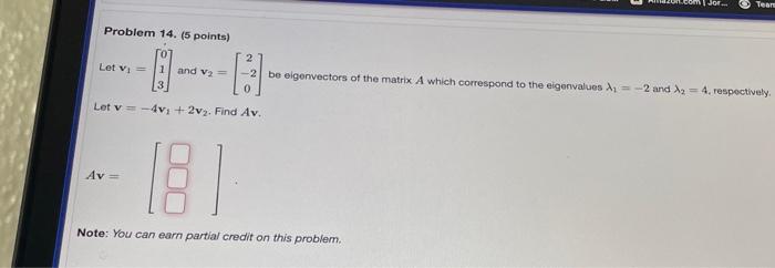 Solved Let v1=⎣⎡013⎦⎤ and v2=⎣⎡2−20⎦⎤ be eigenvectors of the | Chegg.com