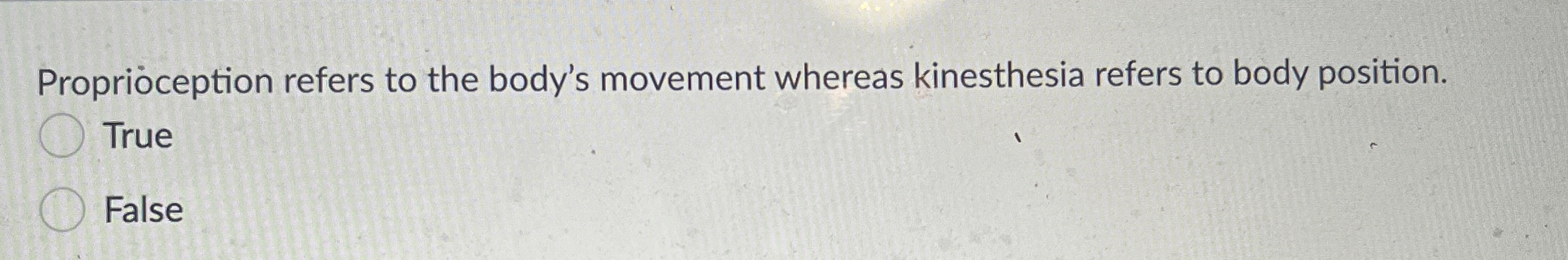 Solved Proprioception refers to the body's movement whereas | Chegg.com
