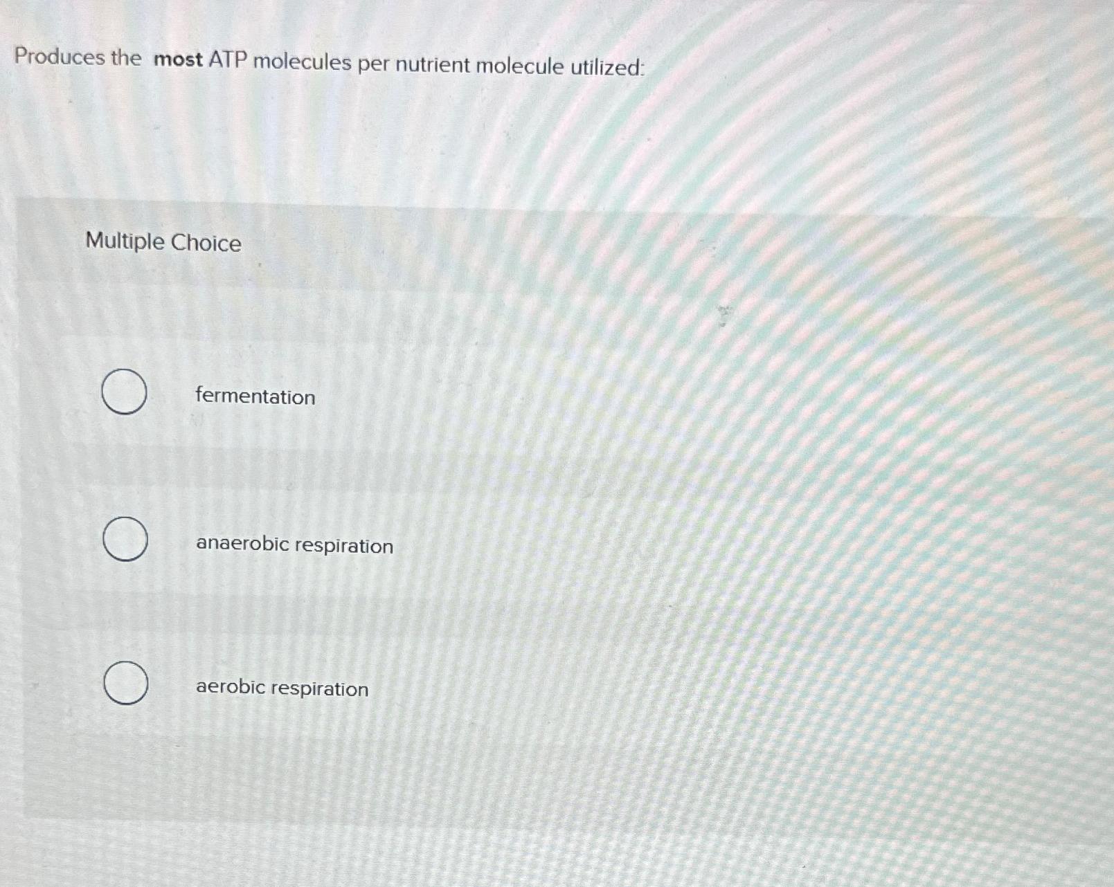 Solved Produces the most ATP molecules per nutrient molecule | Chegg.com