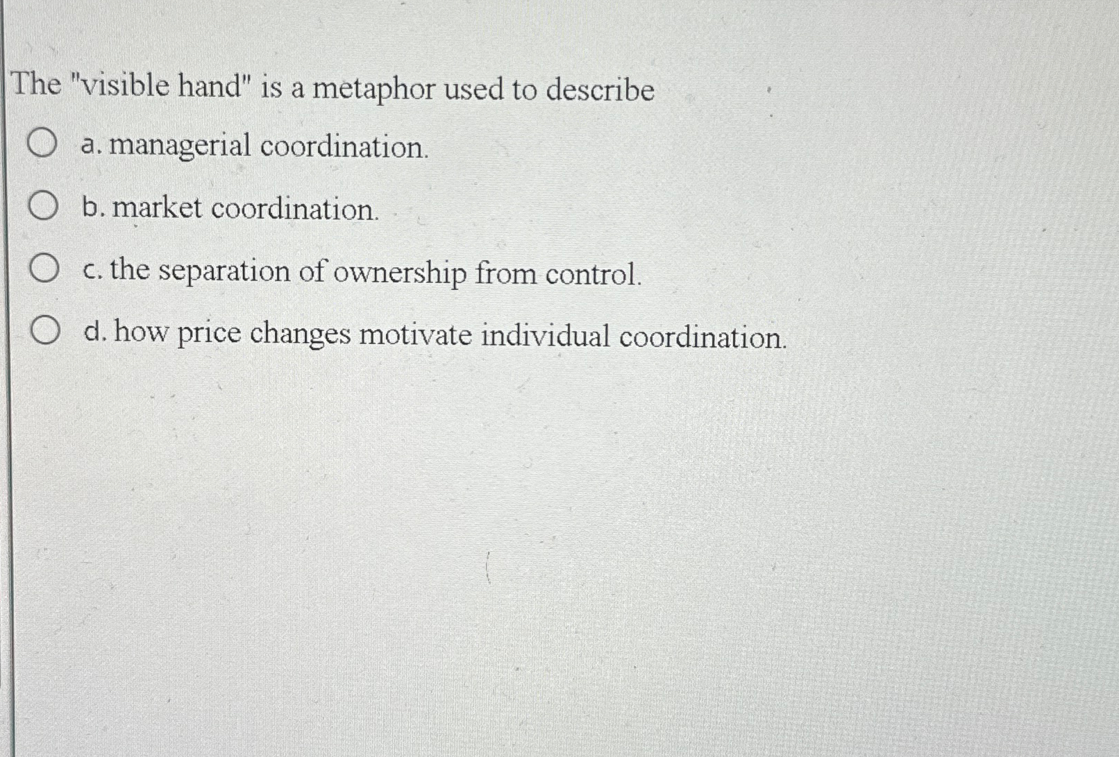 Solved The "visible hand" is a metaphor used to describea. | Chegg.com