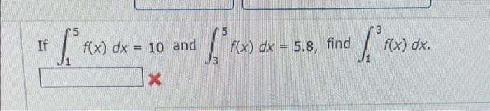 Solved If ∫15f(x)dx=10 and ∫35f(x)dx=5.8, find | Chegg.com
