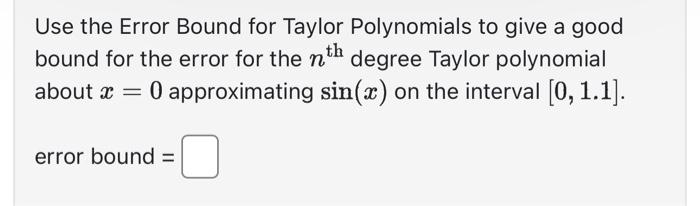 Solved Use the Error Bound for Taylor Polynomials to give a | Chegg.com