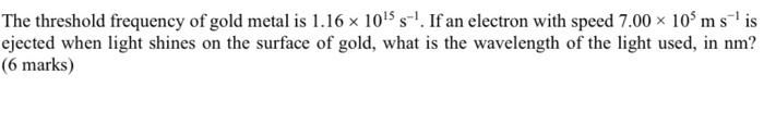 Solved The threshold frequency of gold metal is 1.16 x 10's. | Chegg.com
