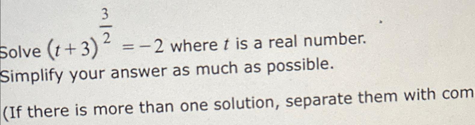 Solved Solve (t+3)32=-2 ﻿where t ﻿is a real number.Simplify | Chegg.com