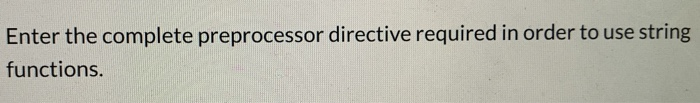 Solved Enter the complete preprocessor directive required in | Chegg.com