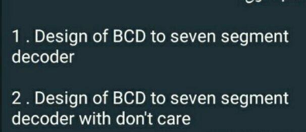 Solved 1. Design of BCD to seven segment decoder 2. Design | Chegg.com
