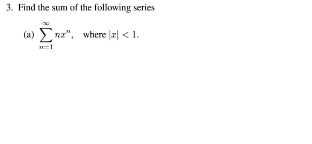 Solved Find the sum of the following series(a) ∑n=1∞nxn, | Chegg.com