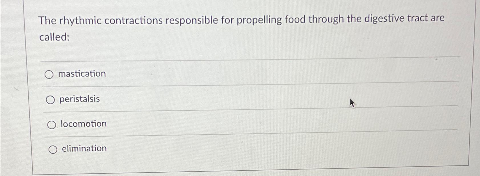 Solved The rhythmic contractions responsible for propelling | Chegg.com