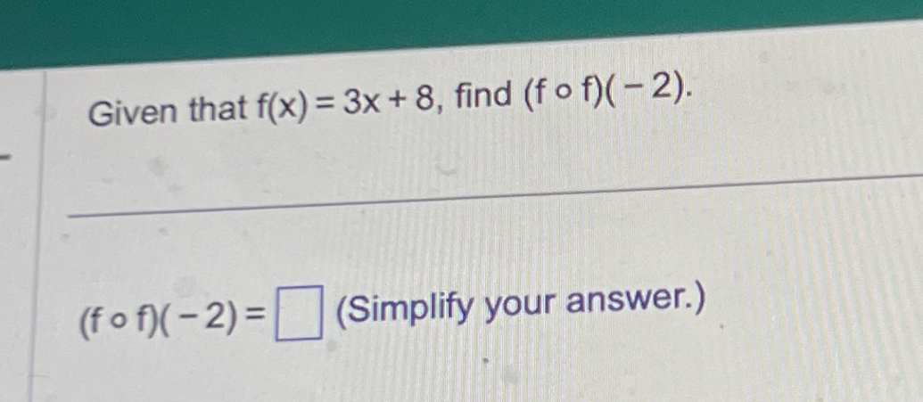 Solved Given that f(x)=3x+8, ﻿find (f@f)(-2). ﻿Simplify your | Chegg.com