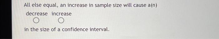 Solved All else equal, an increase in sample size will cause | Chegg.com