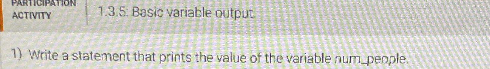 Solved ACTIVITY1.3.5: Basic variable output.Write a | Chegg.com