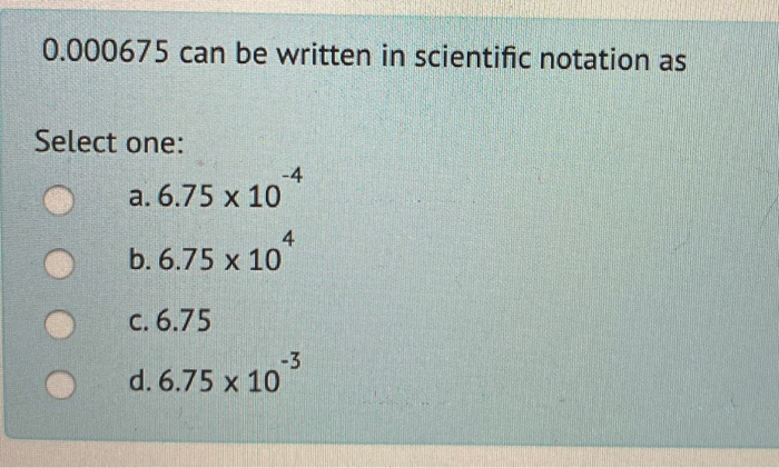 Solved 0.000675 can be written in scientific notation as | Chegg.com