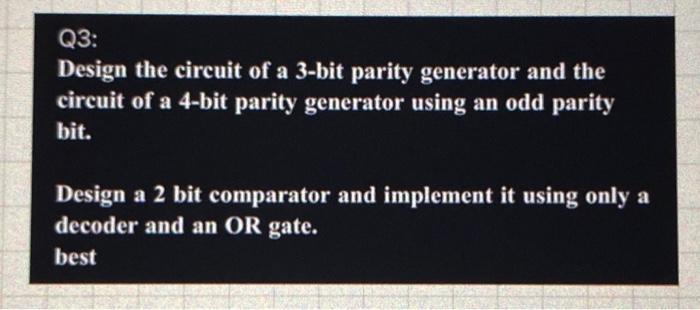 Solved Q3: Design the circuit of a 3-bit parity generator | Chegg.com