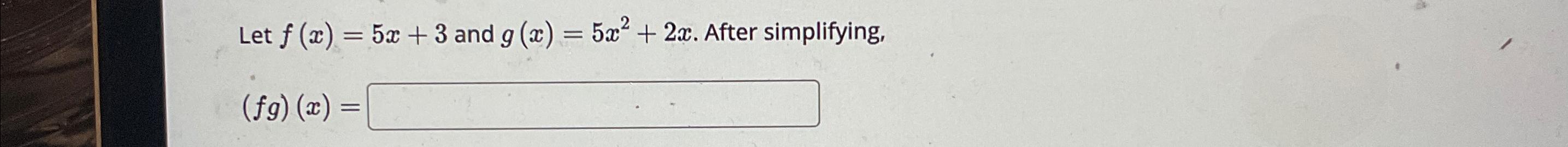 Solved Let f(x)=5x+3 ﻿and g(x)=5x2+2x. ﻿After | Chegg.com