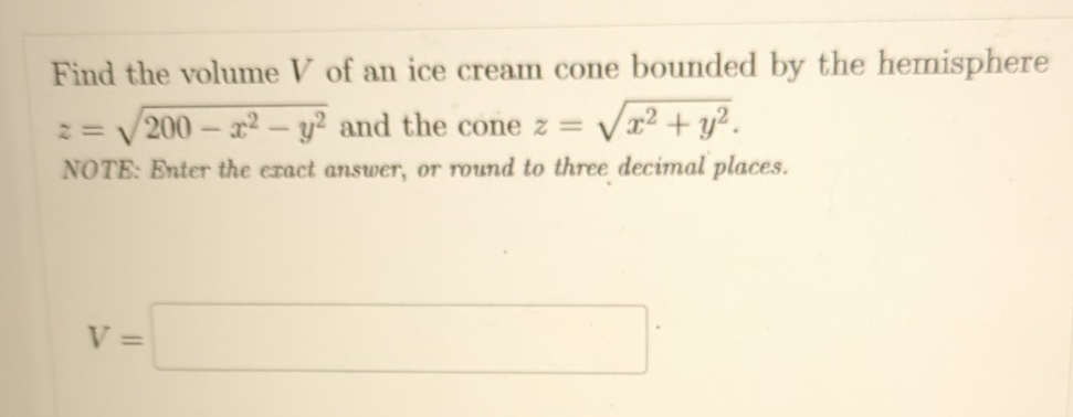 Solved Find the volume V ﻿of an ice cream cone bounded by | Chegg.com