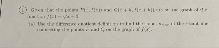 Solved 1) Given that the points P(x,f(x)) and Q(x+h,f(x+h)) | Chegg.com