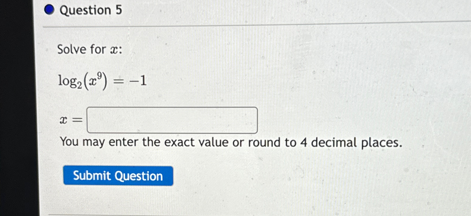Question 5Solve for x ﻿:log2(x9)=-1x=You may enter | Chegg.com