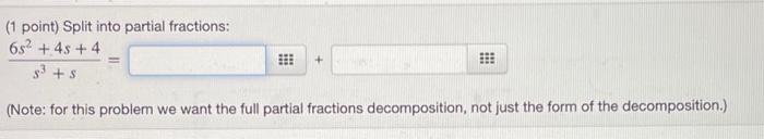 Solved (1 point) Split into partial fractions: s3+s6s2+4s+4= | Chegg.com