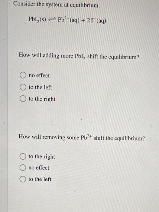 Solved Consider the system at equilibrium. Pbl, (s) = Pb2+ | Chegg.com