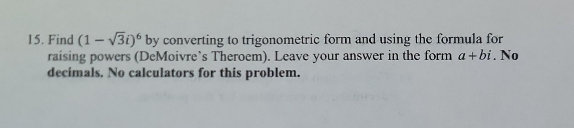 Solved 15. Find (1−3i)6 by converting to trigonometric form | Chegg.com