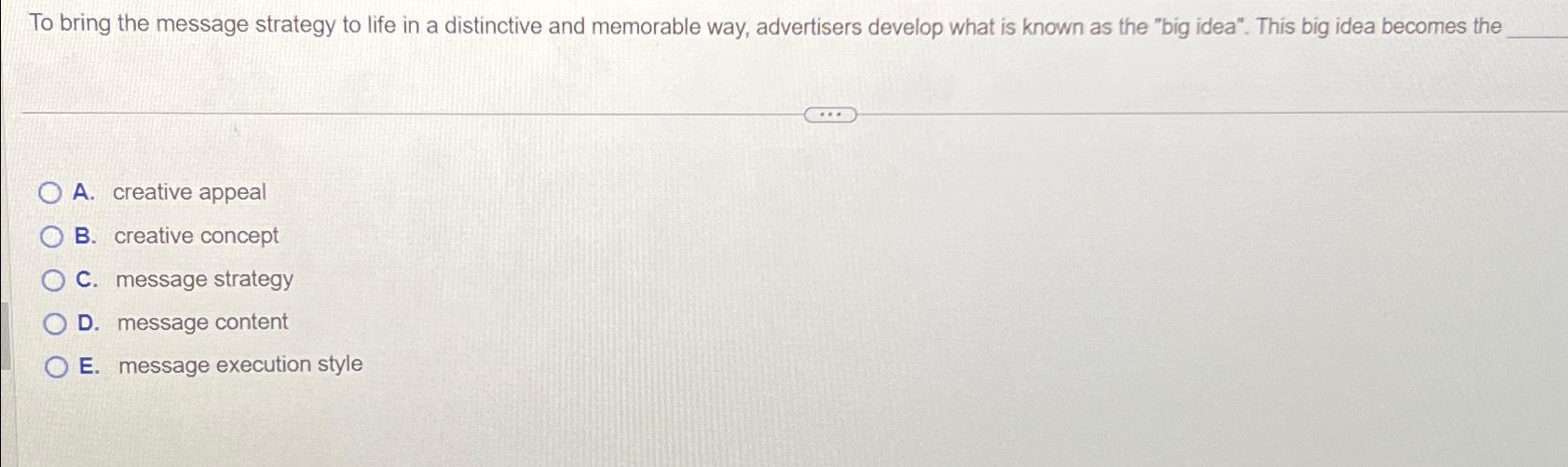 Solved To bring the message strategy to life in a | Chegg.com