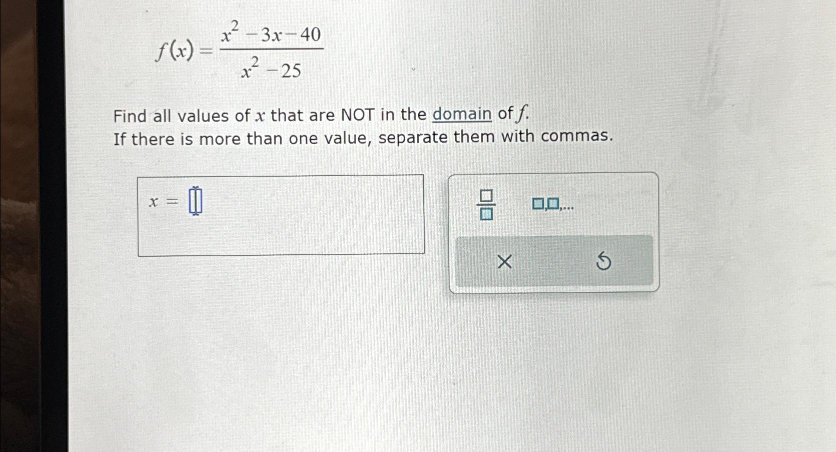 Solved f(x)=x2-3x-40x2-25Find all values of x ﻿that are NOT | Chegg.com
