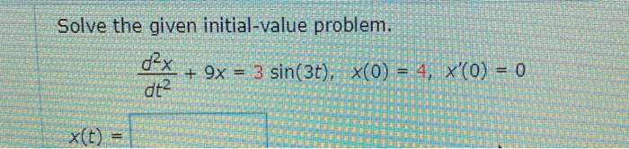 Solved Solve the given initial-value problem. d2x + 9x = 3 | Chegg.com