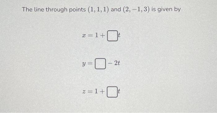 Solved The line through points (1, 1, 1) and (2, -1,3) is | Chegg.com