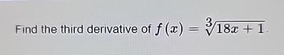 Solved Find the third derivative of f(x)=18x+13 | Chegg.com