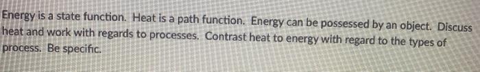 Solved Energy is a state function. Heat is a path function. | Chegg.com