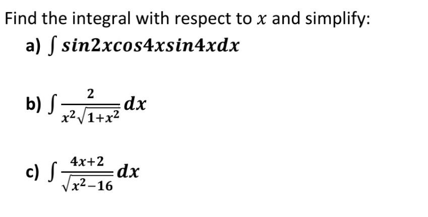 Solved Find the integral with respect to x and simplify: a) | Chegg.com