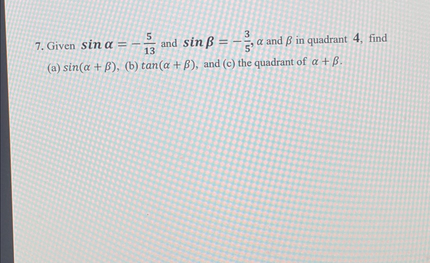 Solved Given sinα=-513 ﻿and sinβ=-35,α ﻿and β ﻿in quadrant | Chegg.com