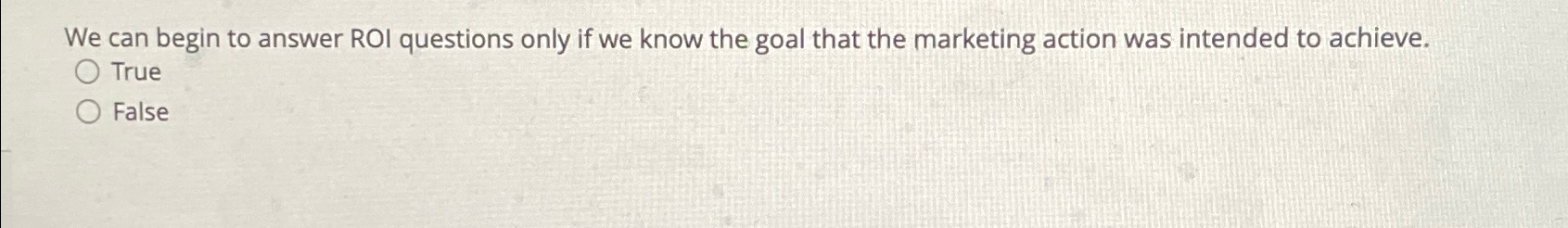 Solved We can begin to answer ROI questions only if we know | Chegg.com
