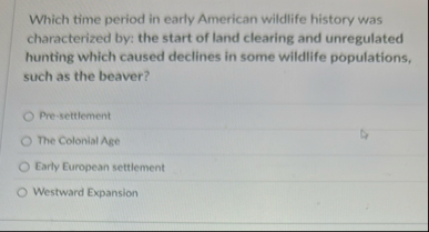 Solved Which time period in early American wildlife history | Chegg.com