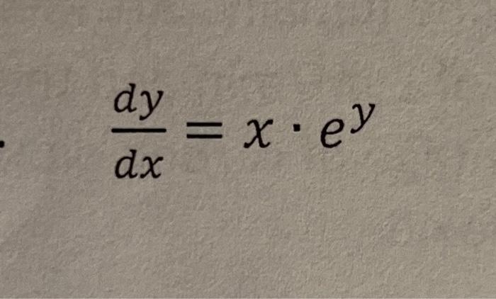 Solved dxdy=x⋅ey | Chegg.com