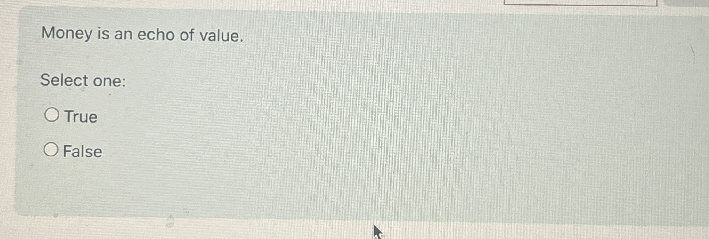 Solved Money is an echo of value.Select one:TrueFalse | Chegg.com