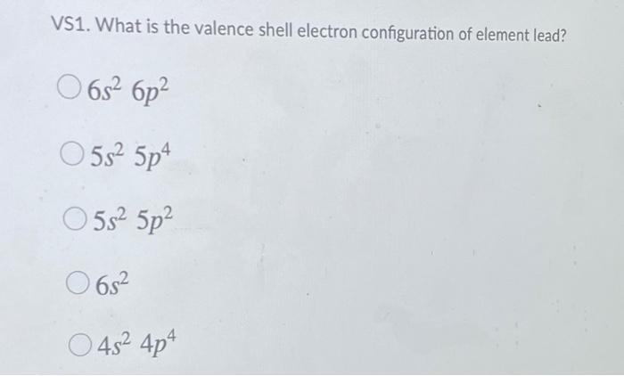 Solved VS1. What is the valence shell electron configuration | Chegg.com