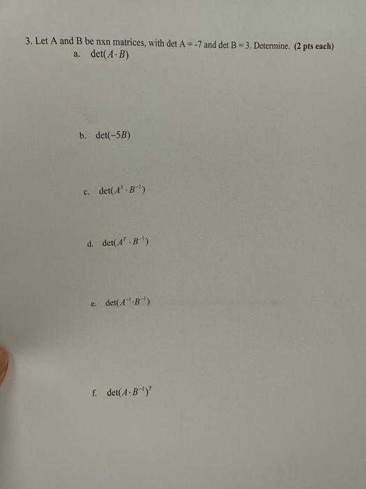 Solved Let A and B be nxn matrices, with detA=−7 and detB=3. | Chegg.com