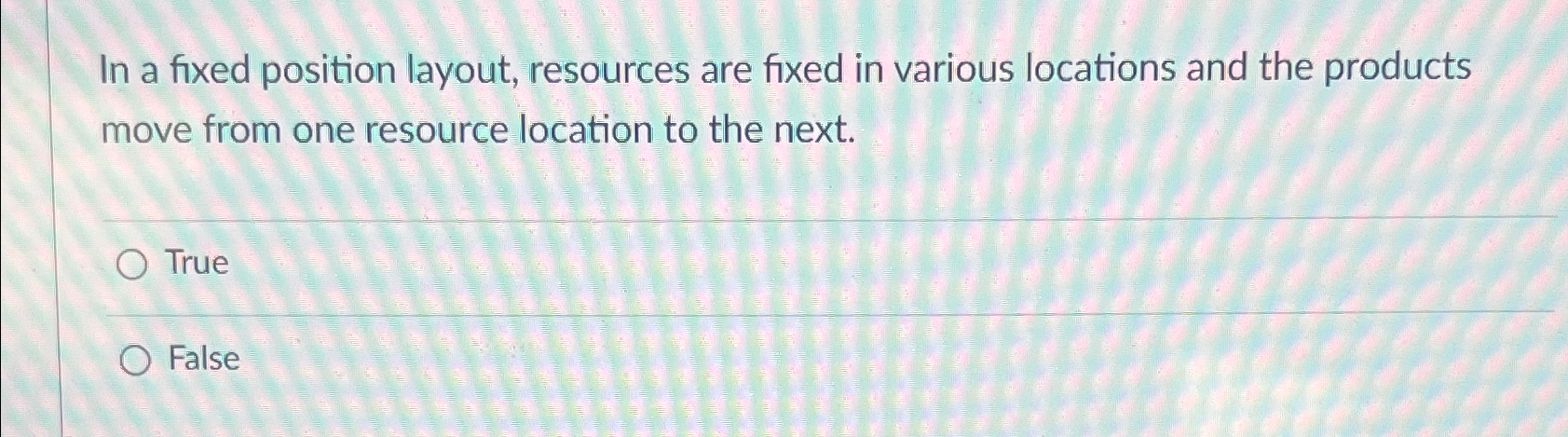Solved In a fixed position layout, resources are fixed in | Chegg.com