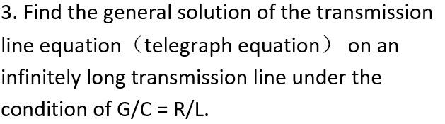 [Solved]: Find the general solution of the transmission line