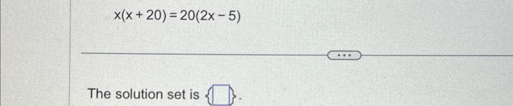 Solved X X 20 20 2x 5 The Solution Set Is Chegg
