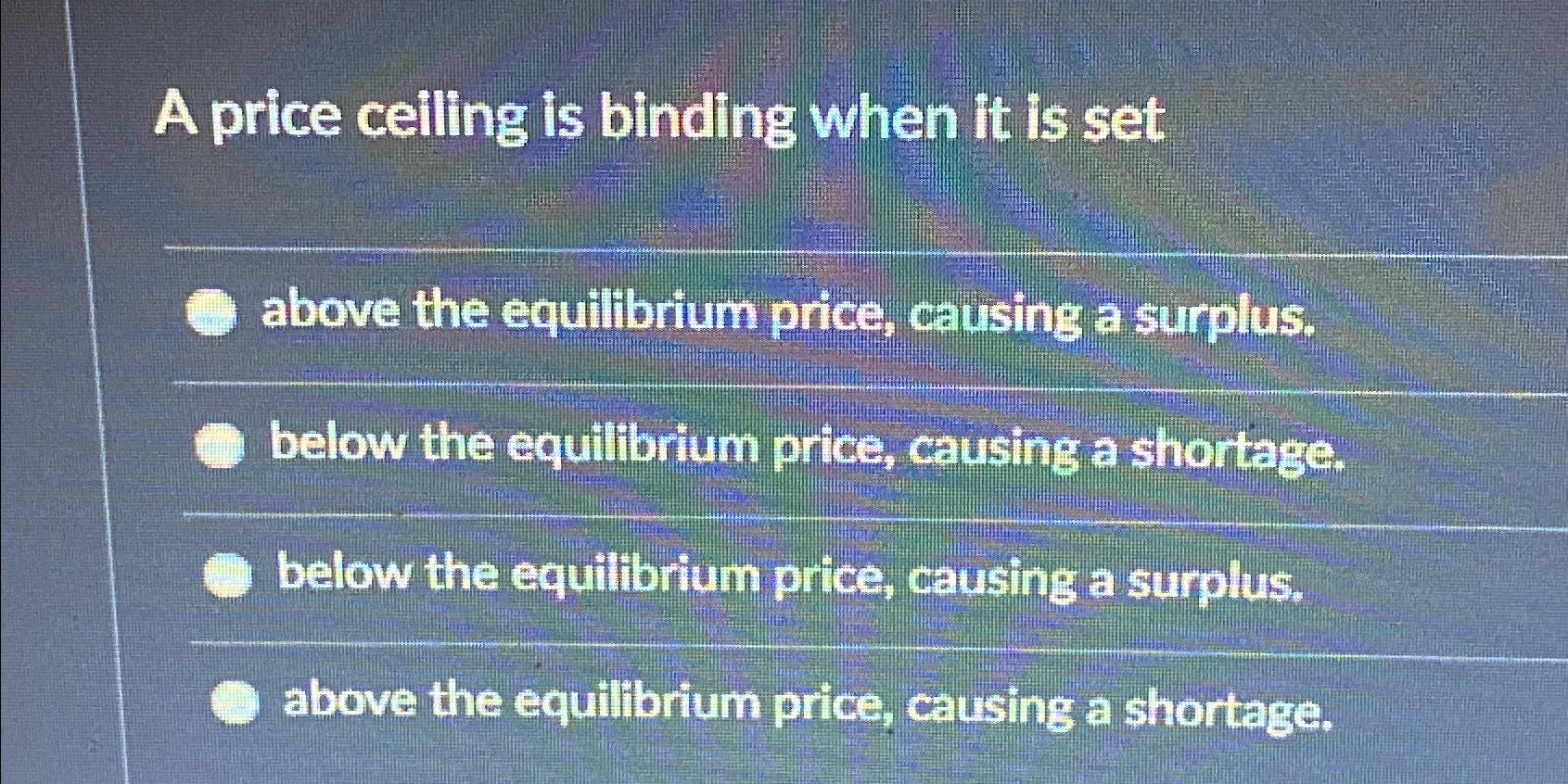 Solved A price celling is binding when it is setabove the | Chegg.com