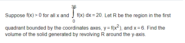 Solved Suppose f(x)>0 ﻿for all x ﻿and ∫036f(x)dx=20. ﻿Let R | Chegg.com