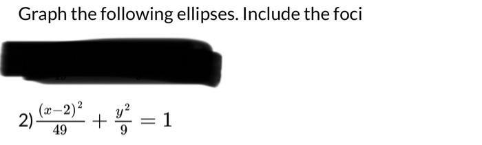 Graph the following ellipses. Include the foci 2) | Chegg.com