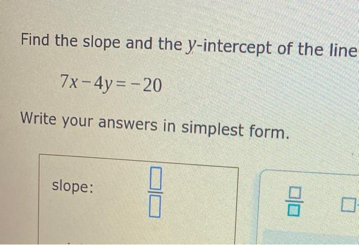 Solved Find the slope and the y-intercept of the line 7x - | Chegg.com